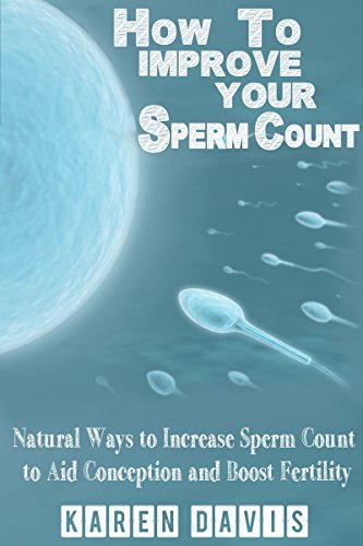 How to Improve Your Sperm Count: Natural Ways to Increase Sperm Count ...