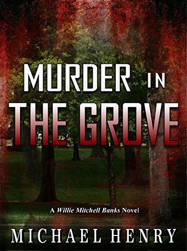 Murder In The Grove (A Willie Mitchell Banks) by Michael Henry | Goodreads