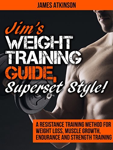Jim’s Weight Training Guide, Superset Style!: A Resistance Training ...