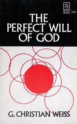 Perfect Will Of God by G. Christian Weiss | Goodreads