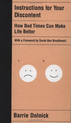 Instructions for Your Discontent: How Bad Times Can Make Life Better by ...
