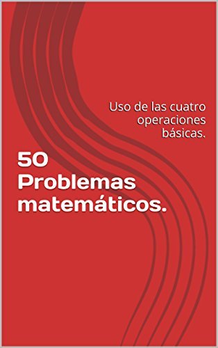 50 Problemas matemáticos para niños.: Uso de las cuatro operaciones básicas. by Miguel Díaz ...