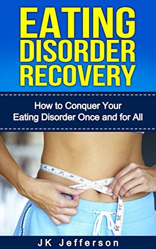 Eating Disorder Recovery: How to Conquer Your Eating Disorders Once and ...