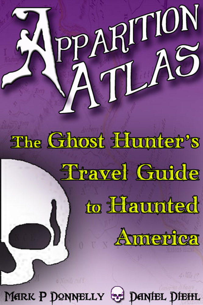 Apparition Atlas: The Ghost Hunter’s Travel Guide to Haunted America by ...