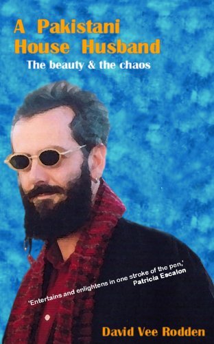 A Pakistani House Husband: The Beauty & The Chaos by David Vee Rodden ...