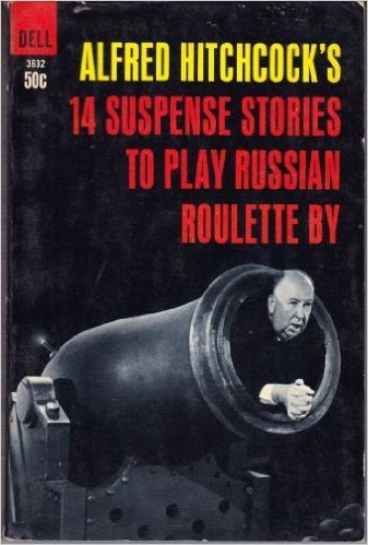 14 Suspense Stories to Play Russian Roulette By by Alfred Hitchcock ...