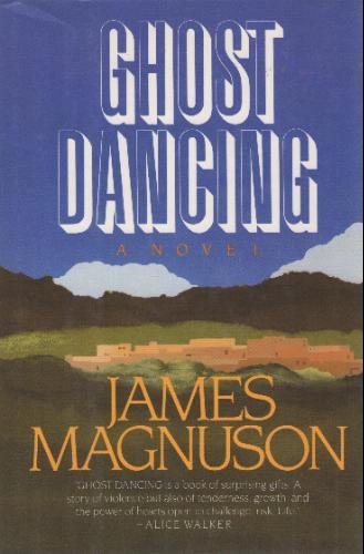Ghost Dancing by James Magnuson | Goodreads