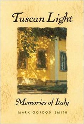 Tuscan Light: Memories of Italy by Mark Gordon Smith | Goodreads