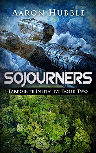 Sojourners: Farpointe Initiative Book Two by Aaron Hubble | Goodreads