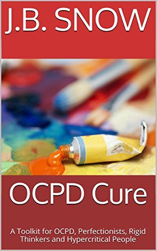 OCPD Cure: A Toolkit for OCPD, Perfectionists, Rigid Thinkers and ...