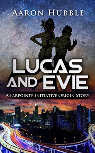 Lucas and Evie: A Farpointe Initiative Origin Story by Aaron Hubble ...