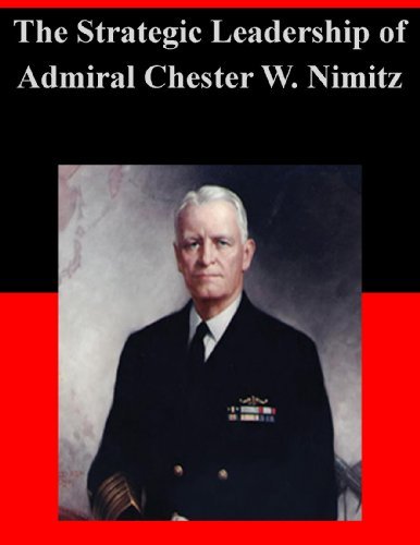 The Strategic Leadership of Admiral Chester W. Nimitz by James A ...
