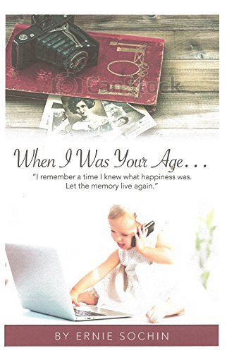 When I Was Your Age by Ernie Sochin | Goodreads