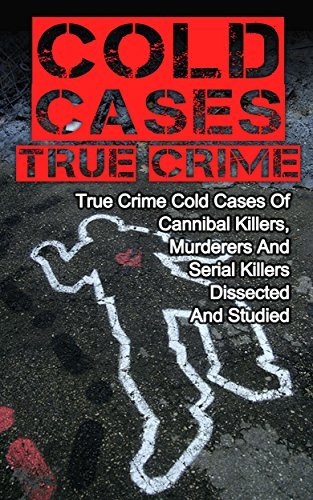 Cold Cases True Crime: True Crime Cold Cases Of Cannibal Killers ...