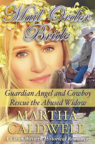 Mail Order Bride: Guardian Angel And Cowboy Rescue The Abused Widow by ...