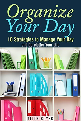 Organize Your Day: 10 Strategies to Manage Your Day and De-clutter Your ...