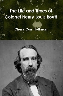 The Life and Times of Colonel Henry Louis Routt by Chery Carr Holtman ...
