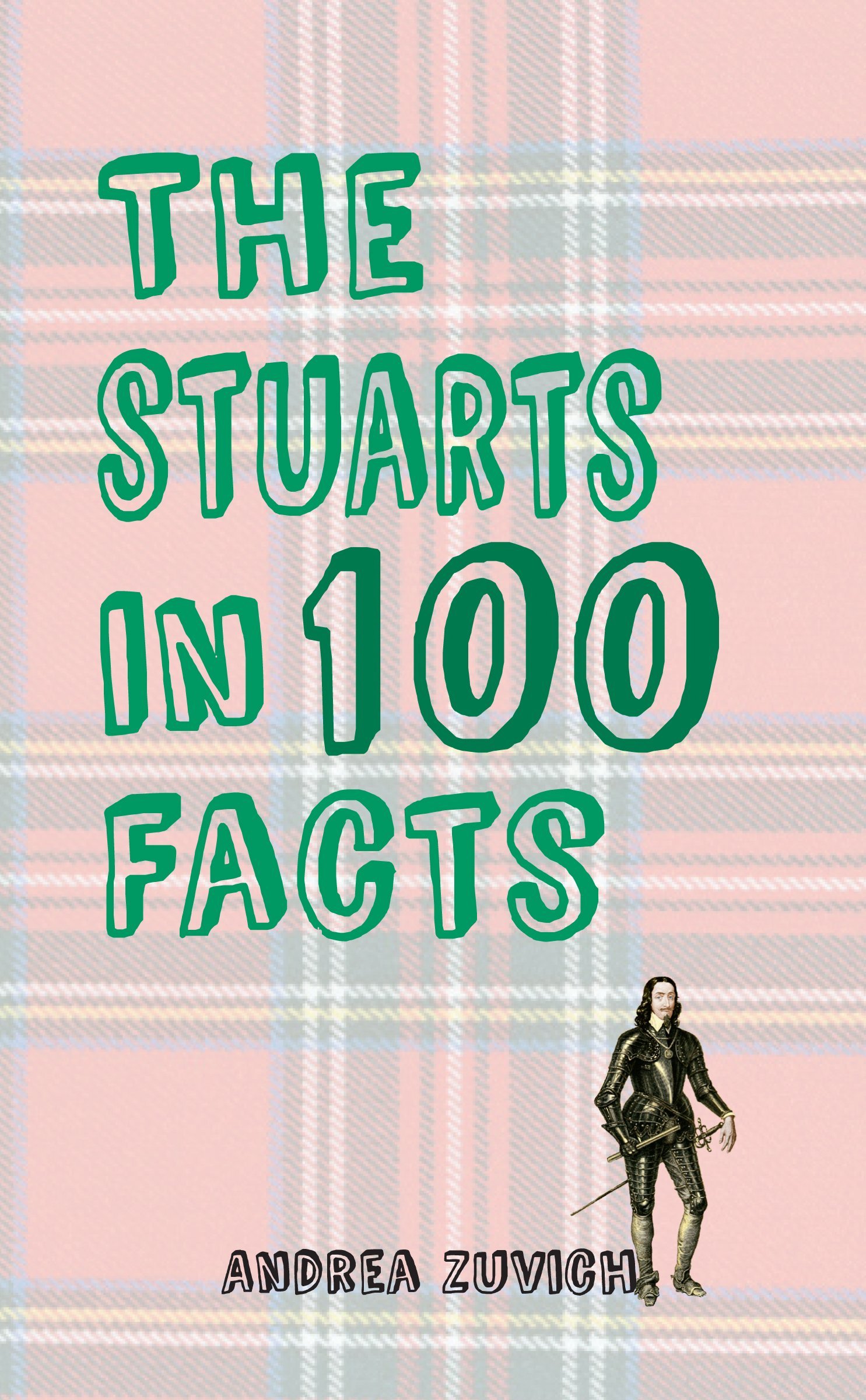 The Stuarts in 100 Facts by Andrea Zuvich | Goodreads