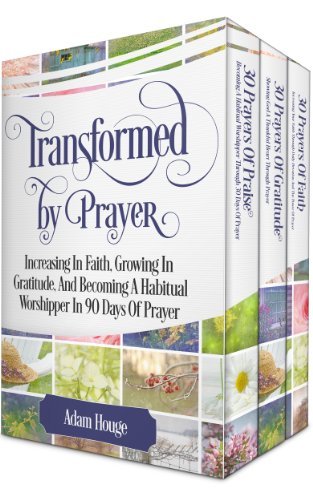 Prayers That Transform: Increasing In Faith, Growing In Gratitude, And ...