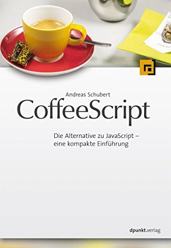 CoffeeScript: Die Alternative zu JavaScript - eine kompakte Einführung by Andreas Schubert ...
