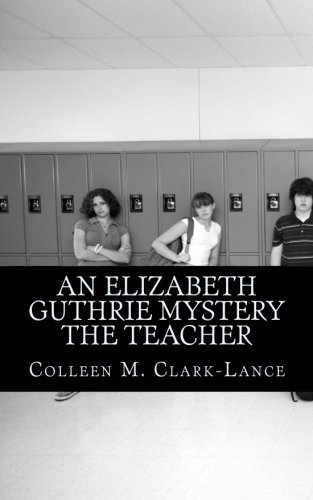 An Elizabeth Guthrie Mystery: The Teacher by Colleen M. Clark-Lance ...