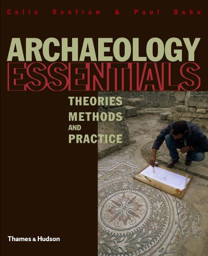 Archaeology Essentials: Theories, Methods and Practice by Paul G. Bahn ...