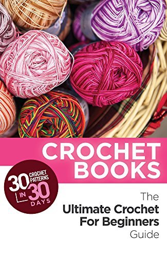 30 Crochet Patterns In 30 Days With The Ultimate Crochet For Beginners ...
