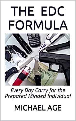 The EDC Formula: Every Day Carry for the Prepared Minded Individual by ...