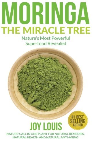Moringa The Miracle Tree: Nature's Most Powerful Superfood Revealed ...
