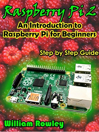 Raspberry Pi 2: An introduction to Raspberry Pi for beginners by William Rowley | Goodreads
