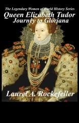 Queen Elizabeth Tudor: Journey to Gloriana by Laurel A. Rockefeller | Goodreads