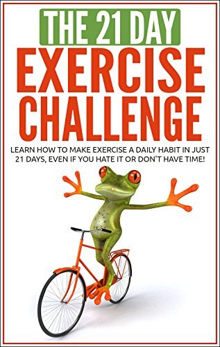 Exercise: The 21-Day Exercise Challenge: learn how to make exercise a ...