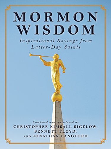 Mormon Wisdom: Inspirational Sayings from the Church of Latter-Day Saints by Christopher Kimball ...