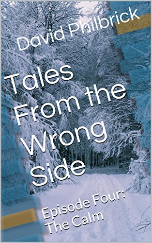 Tales From the Wrong Side: Episode Four: The Calm by David Philbrick ...