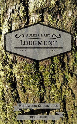 Lodgment: Mosswood Chronicles Book One by Aulder Hart | Goodreads