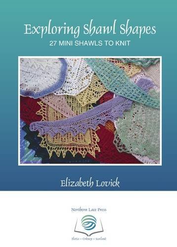 Exploring Shawl Shapes: 27 mini shawls to knit by Elizabeth Lovick ...