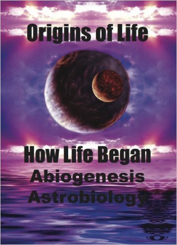 Origins of Life. How Life Began. Abiogenesis, Astrobiology by Michael J ...