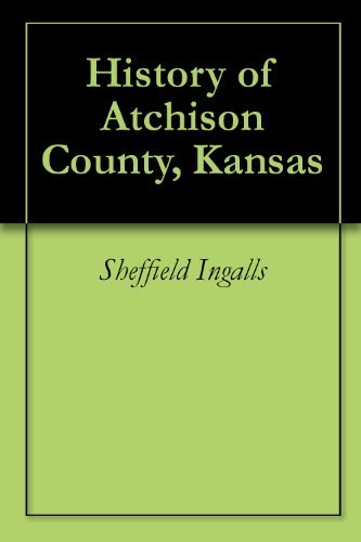 History of Atchison County, Kansas by Sheffield Ingalls | Goodreads