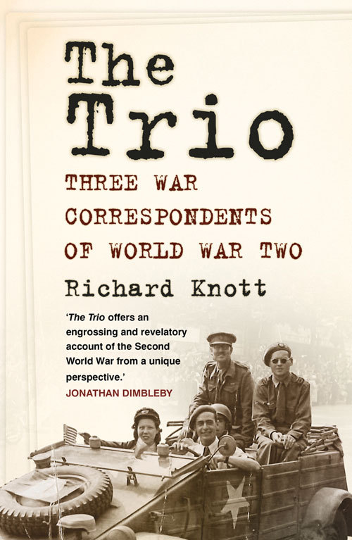 The Trio: Three War Correspondents of World War Two by Richard Knott ...