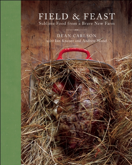 Field & Feast: Sublime Food from a Brave New Farm by Dean Carlson ...