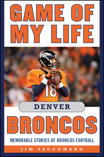 Game of My Life Denver Broncos: Memorable Stories of Broncos Football ...