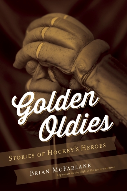 Golden Oldies: Stories of Hockey's Heroes by Brian McFarlane | Goodreads
