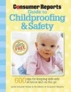 Consumer Reports Guide to Childproofing & Safety: 600 Tips For Keeping ...