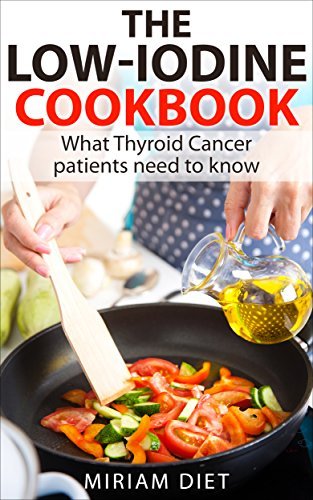 The Low-Iodine Cookbook: For Thyroid Cancer Patients Preparing for RAI ...