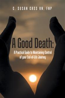 A Good Death: A Practical Guide to Maintaining Control of your End-of ...