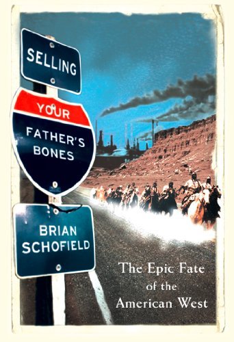 Selling Your Father’s Bones: The Epic Fate of the American West by ...
