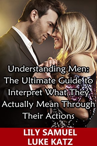 Understanding Men: The Ultimate Guide to Interpret What They Actually ...