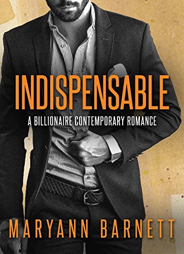INDISPENSABLE: Part 1: A Billionaire Romance by Maryann Barnett | Goodreads