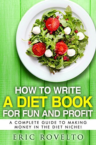 How To Write A Diet Book For Fun And Profit: A Complete Guide to Making ...