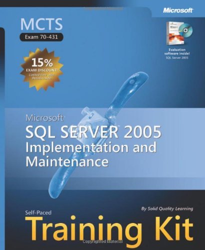 MCTS Self-Paced Training Kit (Exam 70-431): Microsoft SQL Server 2005 Implementation and ...